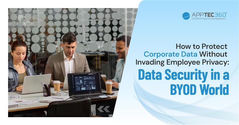 So schützen Sie Unternehmensdaten in einer BYOD-Welt | AppTec360